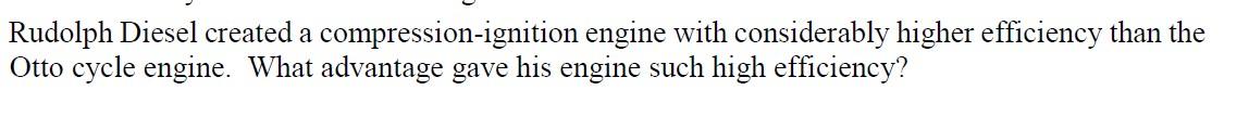 Solved Rudolph Diesel created a compression-ignition engine | Chegg.com