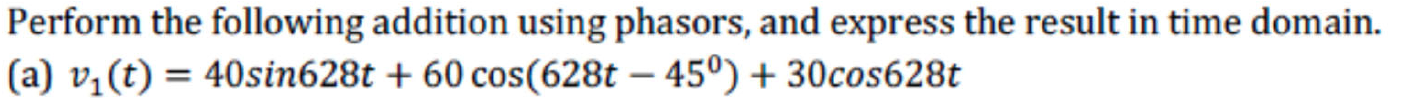 Solved Perform the following addition using phasors, and | Chegg.com