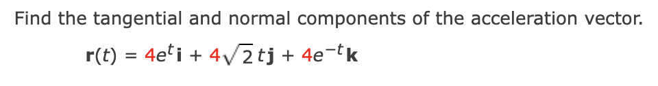 Solved Find the tangential and normal components of the | Chegg.com