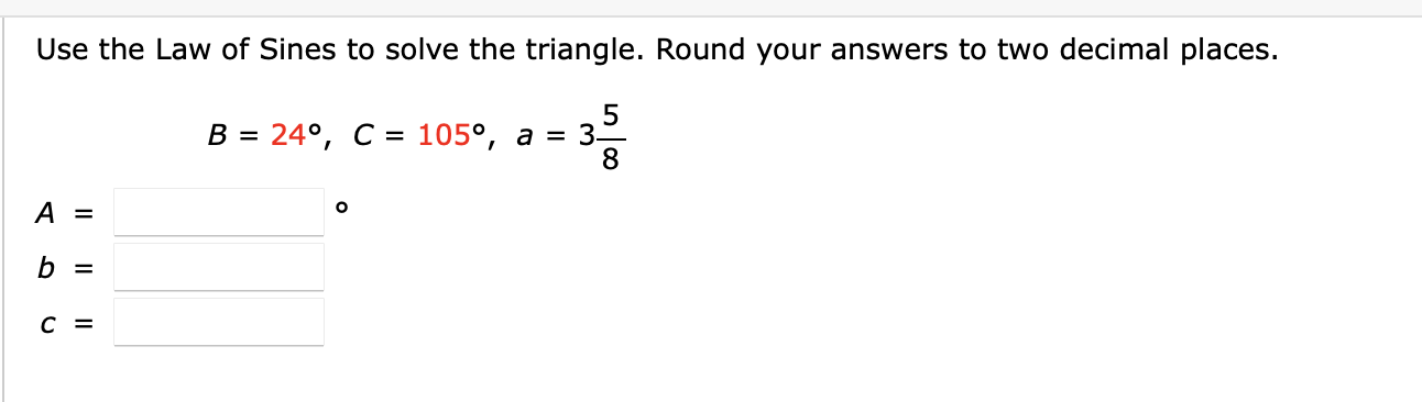 Solved Use the Law of Sines to solve the triangle. Round | Chegg.com