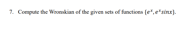 Solved 7. Compute the Wronskian of the given sets of | Chegg.com