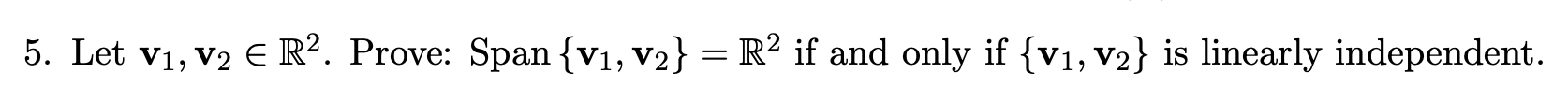 Solved 5. Let V1, V2 € R2. Prove: Span {V1, V2} = R2 if and | Chegg.com