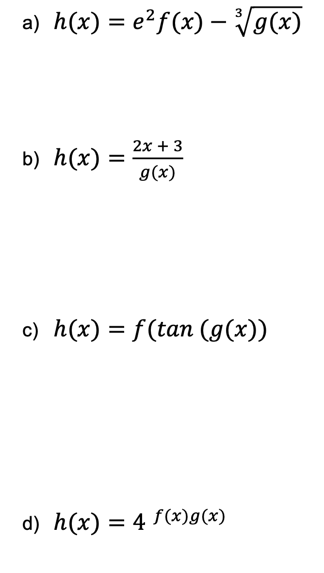 Solved h(x)=e2f(x)−3g(x) h(x)=g(x)2x+3 h(x)=f(tan(g(x)) | Chegg.com
