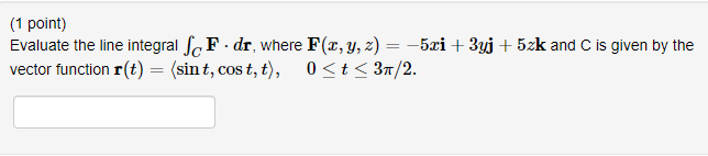 Solved (1 point) Evaluate the line integral ∫CF⋅dr, where | Chegg.com