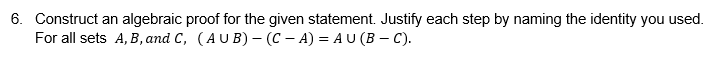 Solved 6. Construct an algebraic proof for the given | Chegg.com