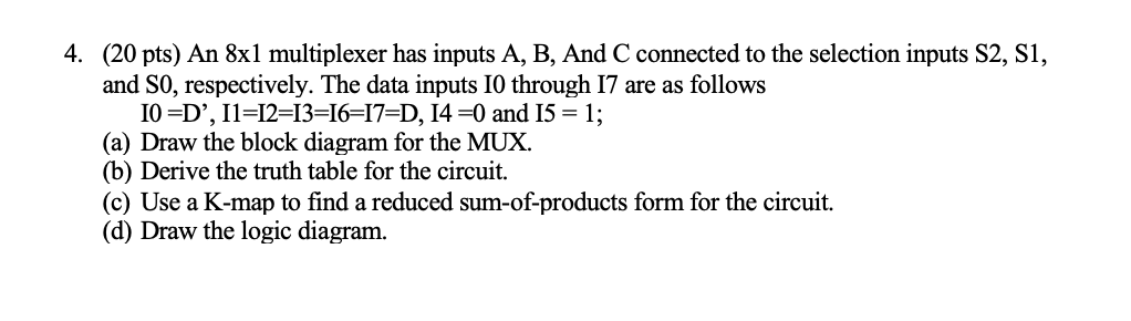 Solved 4. (20 pts) An 8x1 multiplexer has inputs A, B, And C | Chegg.com
