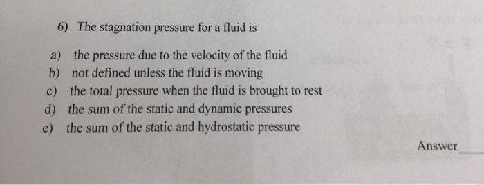 Solved 6) The stagnation pressure for a fluid is a) the | Chegg.com