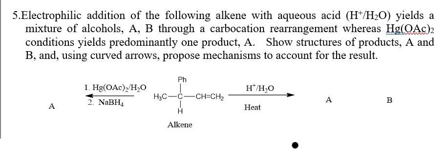 Solved 5.Electrophilic addition of the following alkene with | Chegg.com