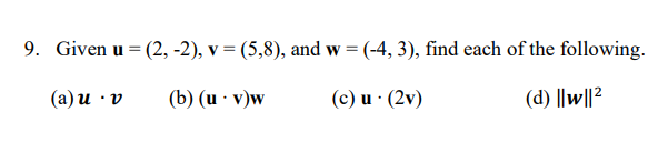 Solved Given u=(2,−2),v=(5,8), and w=(−4,3), find each of | Chegg.com