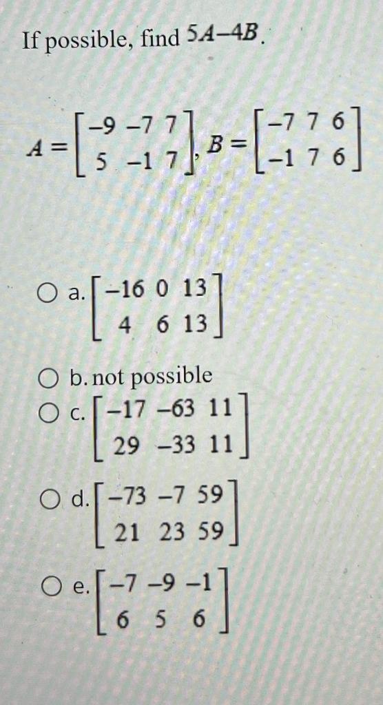 Solved If possible, find 5A-4B -9 -7 6 4 - [3 -37] 0 - [178] | Chegg.com