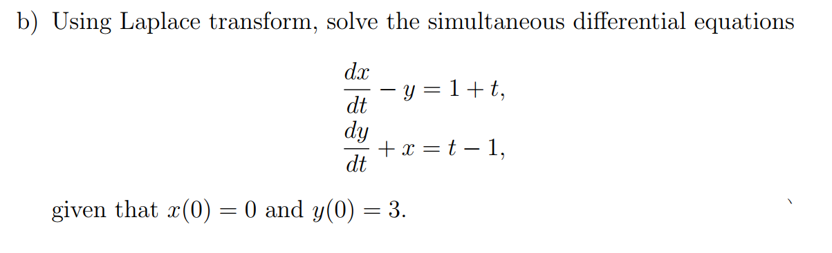 Solved b) Using Laplace transform, solve the simultaneous | Chegg.com