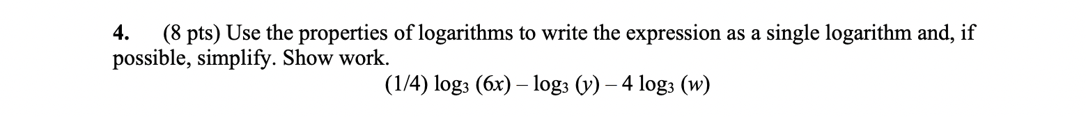 Solved 4. (8 pts) Use the properties of logarithms to write | Chegg.com