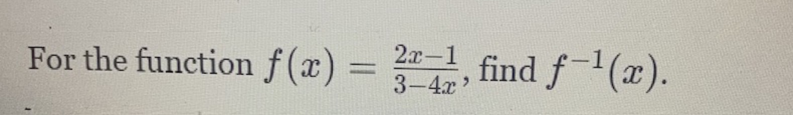 Solved For the function f(x)=2x-13-4x, ﻿find f-1(x). | Chegg.com