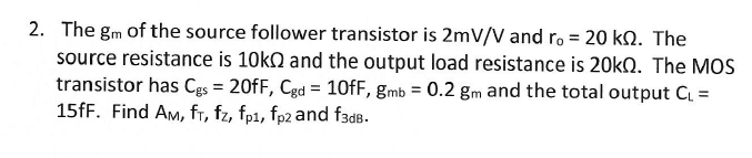Solved 2. The gm of the source follower transistor is 2mV/V | Chegg.com