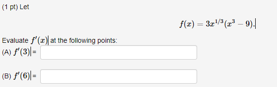 Solved (1 pt) Let f(x) = 3x1/3(x3 – 9). Evaluate f' (2) at | Chegg.com