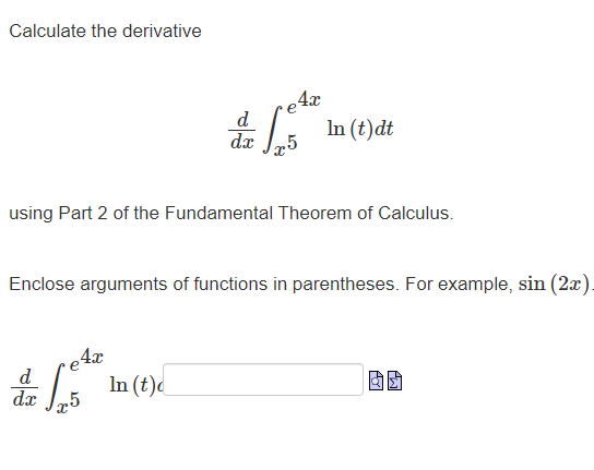 Solved Calculate the derivative dxd∫x5e4xln(t)dt using Part | Chegg.com
