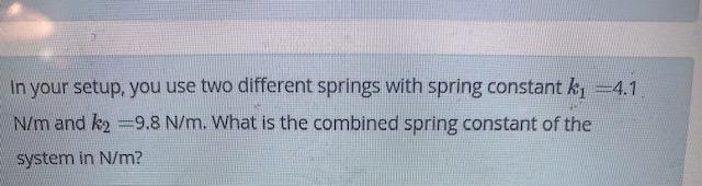 Solved in your setup, you use two different springs with | Chegg.com