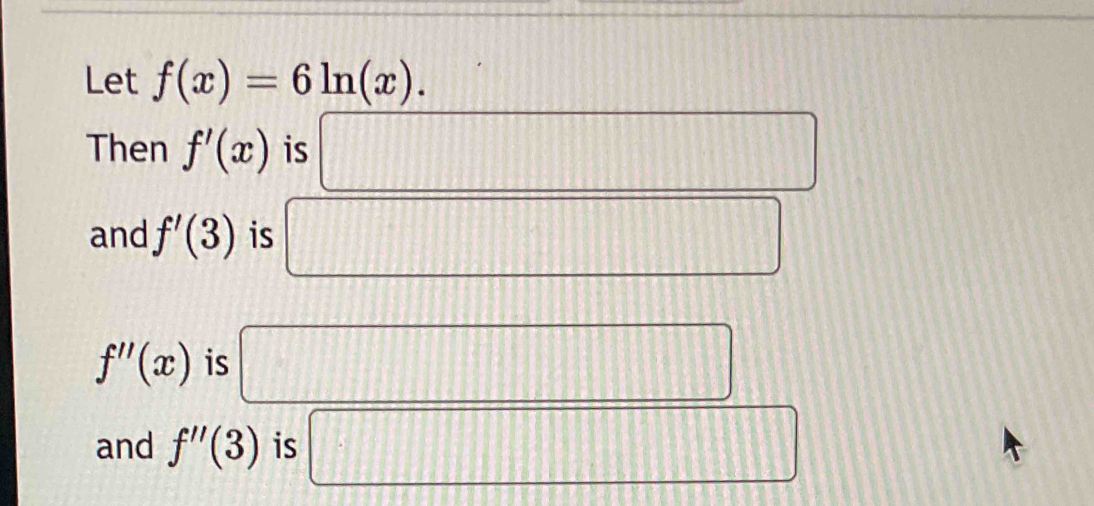 Solved Let f(x)=6ln(x).Then f'(x) ﻿iand f'f''(x) ﻿isand | Chegg.com