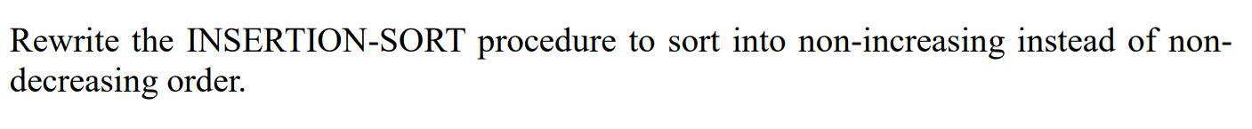 Solved Rewrite The Insertion Sort Procedure To Sort Into 
