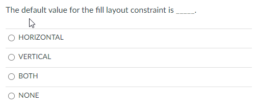 Solved The default value for the fill layout constraint is O | Chegg.com