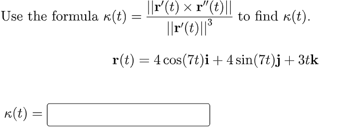 Solved Use the formula k(t) = ||r'(t) x r"(t)|| to find | Chegg.com