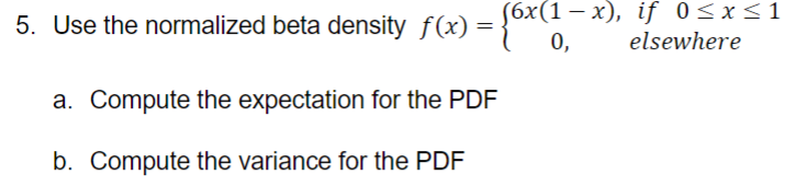Solved 5. Use the normalized beta density f(x)={6x(1−x),0, | Chegg.com