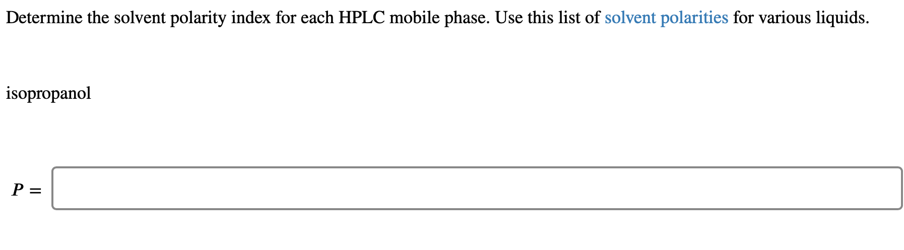 Solved Determine the solvent polarity index for each HPLC | Chegg.com Solved Determine the solvent polarity index for each HPLC | Chegg.com