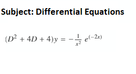 Solved Subject: Differential Equations (D? + 4D + 4)y = - | Chegg.com