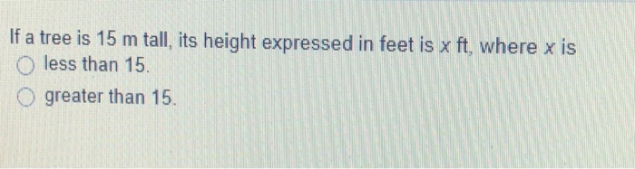 Solved If a tree is 15 m tall, ts height expressed in feet | Chegg.com