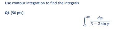Solved Use contour integration to find the integrals Q1 (50 | Chegg.com