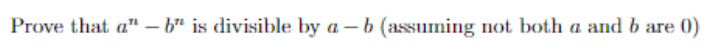 Solved Prove by induction:Prove that an-bn ﻿is divisible by | Chegg.com