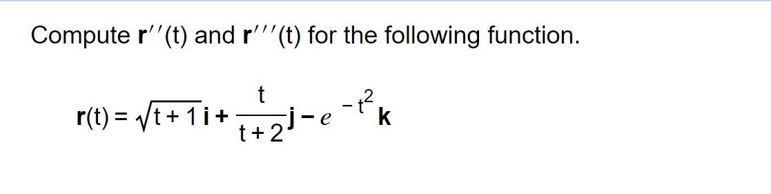 Solved Compute r''(t) and r'''(t) for the following | Chegg.com