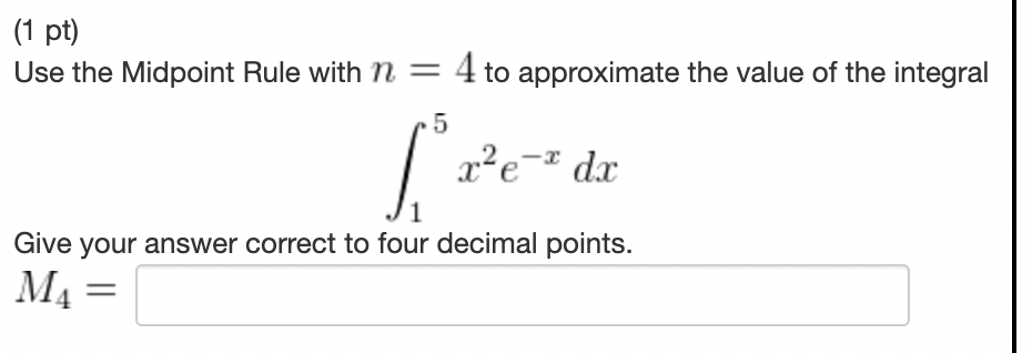 Solved (1 pt) Use the Midpoint Rule with n = 4 to | Chegg.com