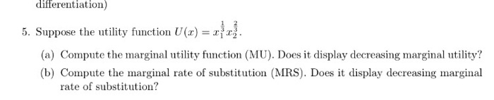 Solved differentiation) 5. Suppose the utility function U(x) | Chegg.com