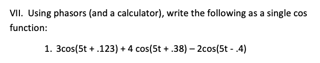 Solved VII. Using phasors (and a calculator), write the | Chegg.com