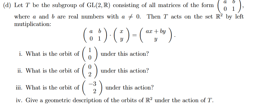 Solved a 6 0 1 (d) Let T be the subgroup of GL(2, R) | Chegg.com