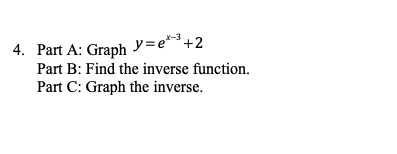 Solved 4. Part A: Graph y=e*-*+2 Part B: Find the inverse | Chegg.com