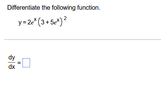 Solved Differentiate the following function. y=2ex(3+5ex)2 | Chegg.com