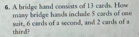 Solved 6. A bridge hand consists of 13 cards. How many | Chegg.com