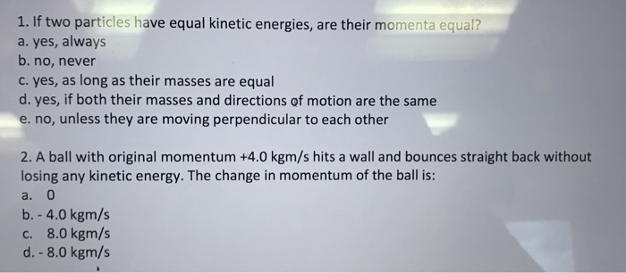 Solved 1 If Two Particles Have Equal Kinetic Energies Are