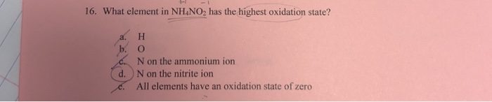 Solved 16. What element in NH4NO2 has the highest oxidation | Chegg.com