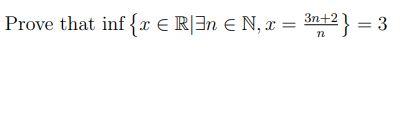 Solved Prove that inf{1 € R|3n € N, x = 3n+2} = 3 | Chegg.com