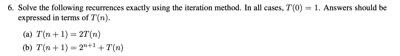Solved 6. Solve the following recurrences exactly using the | Chegg.com