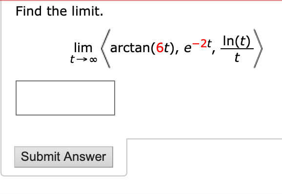Solved Find the limit. lim arctan(6t), e-2t, In(t) t→ t | Chegg.com