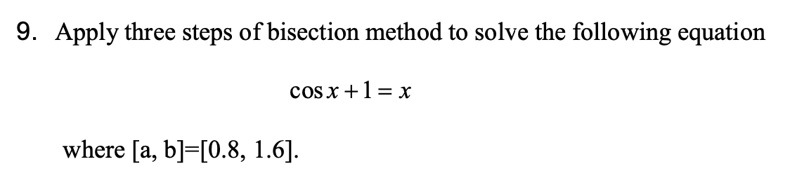 Solved 9. Apply three steps of bisection method to solve the | Chegg.com