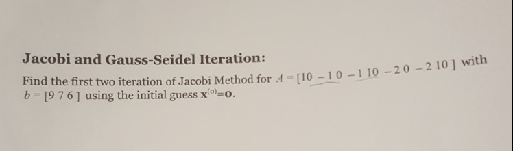 Solved Jacobi and Gauss-Seidel Iteration: Find the first two | Chegg.com