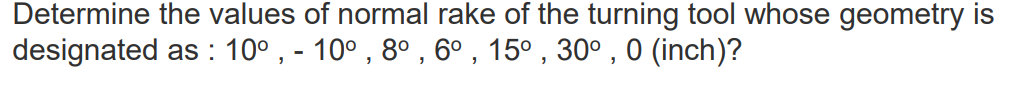 Solved Determine the values of normal rake of the turning | Chegg.com
