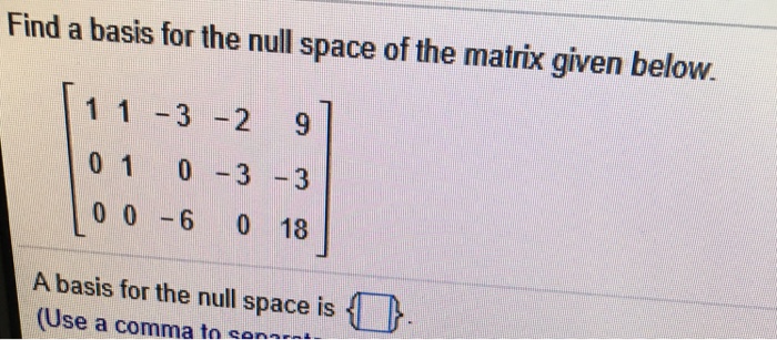 Solved Find a basis for the null space of the matrix given | Chegg.com