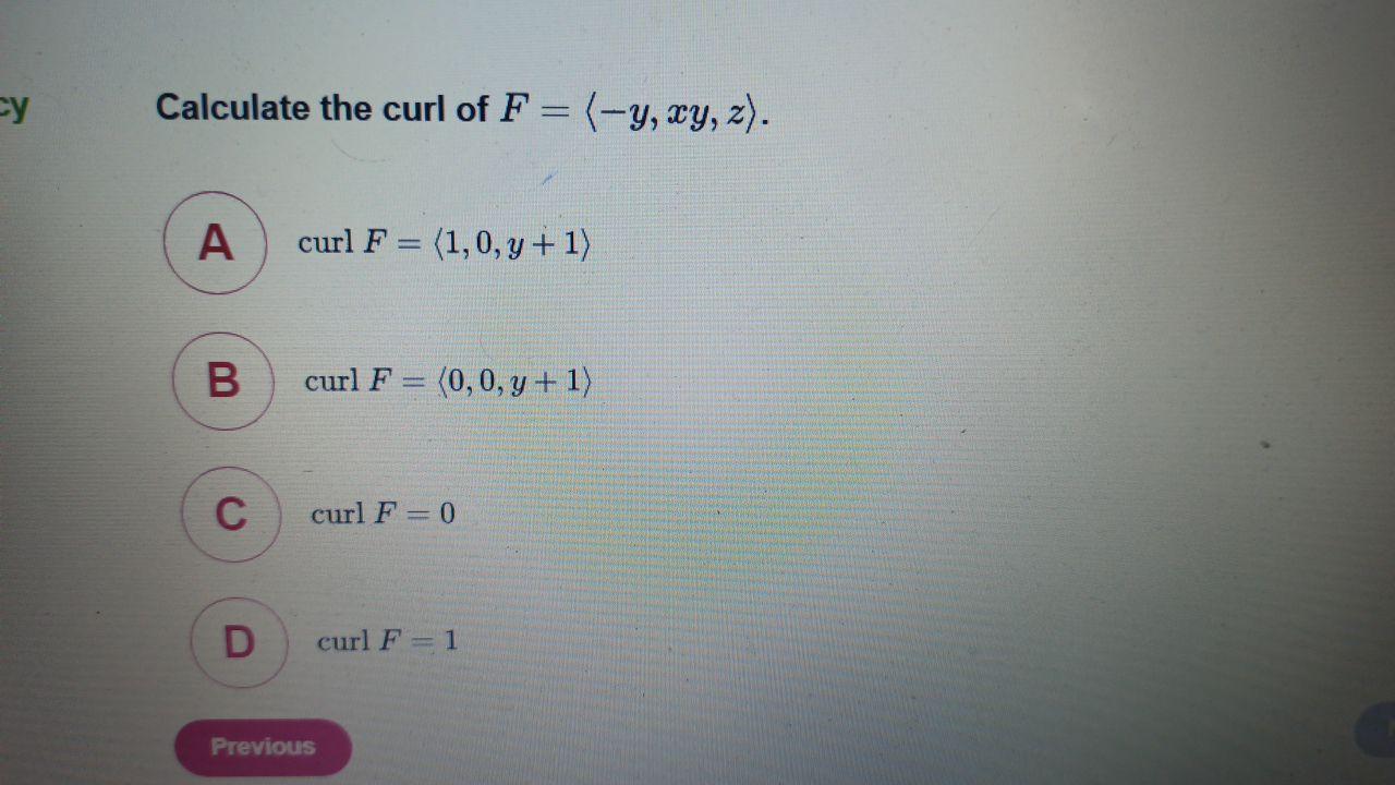 Solved су Calculate the curl of F= (-y, xy, z). A curl F = | Chegg.com