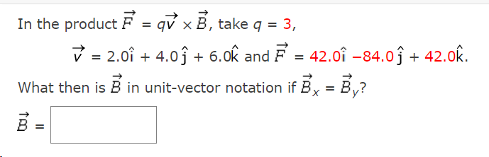 Solved In the product F=qv×B, take q=3 v=2.0i^+4.0j^+6.0k^ | Chegg.com